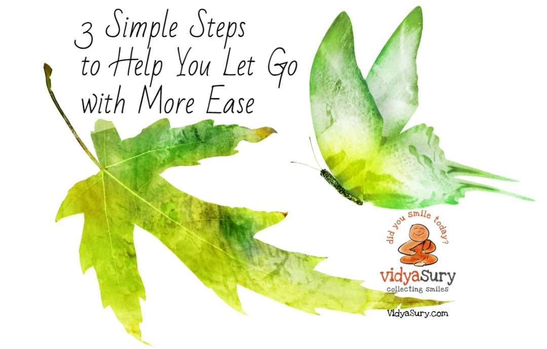 3 Simple Steps to Help You Let Go with More Ease | Vidya Sury ...