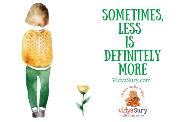Sometimes, less is more | Vidya Sury, Collecting Smiles