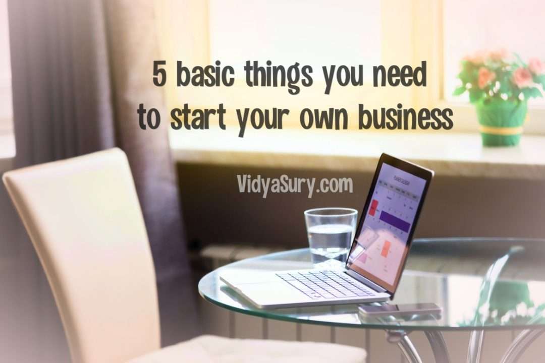 5 basic things you need to start your own business | Vidya Sury ...