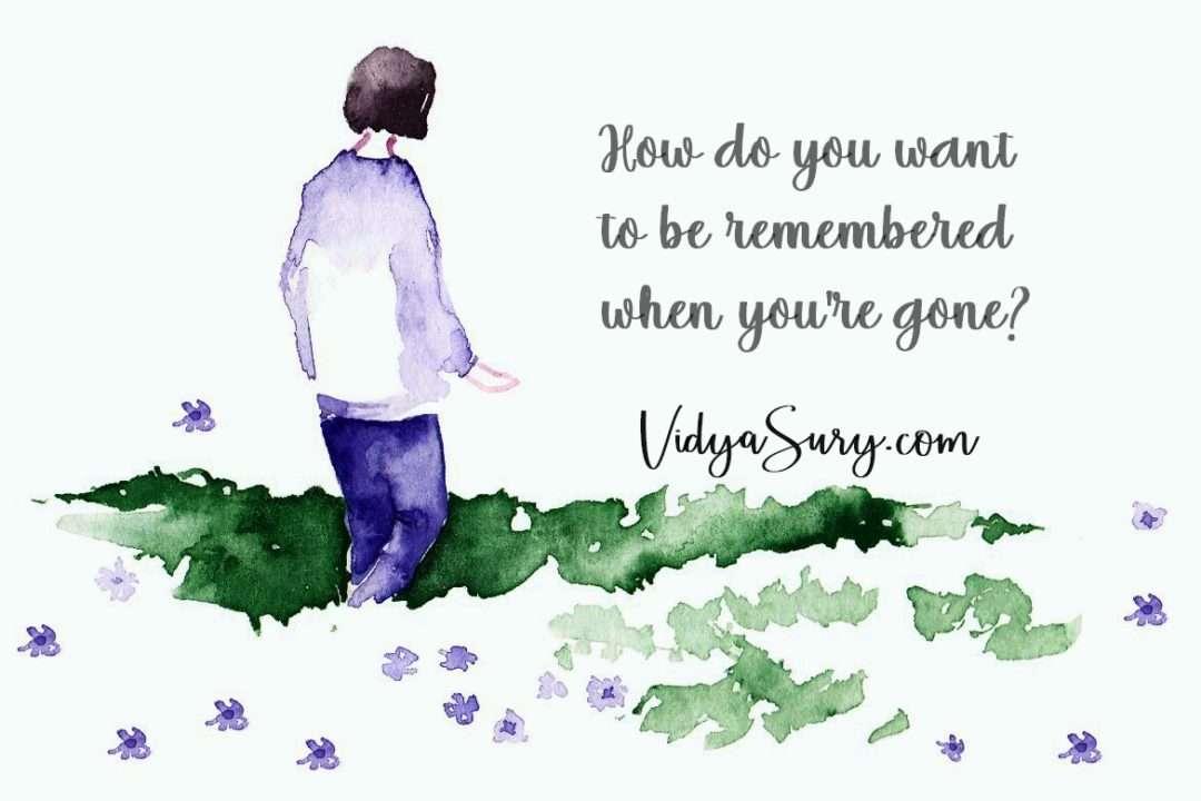 How do you want to be remembered? | Vidya Sury, Collecting Smiles