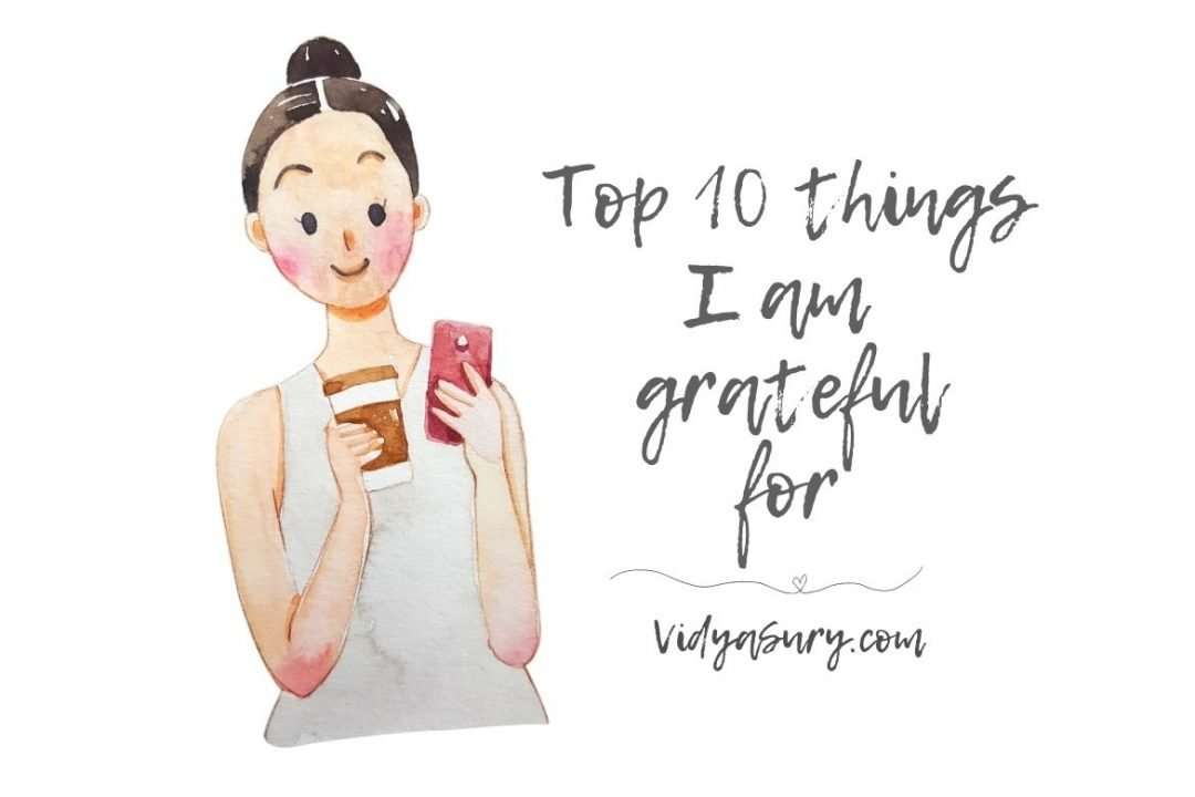 Top 10 things I am grateful for | Vidya Sury, Collecting Smiles